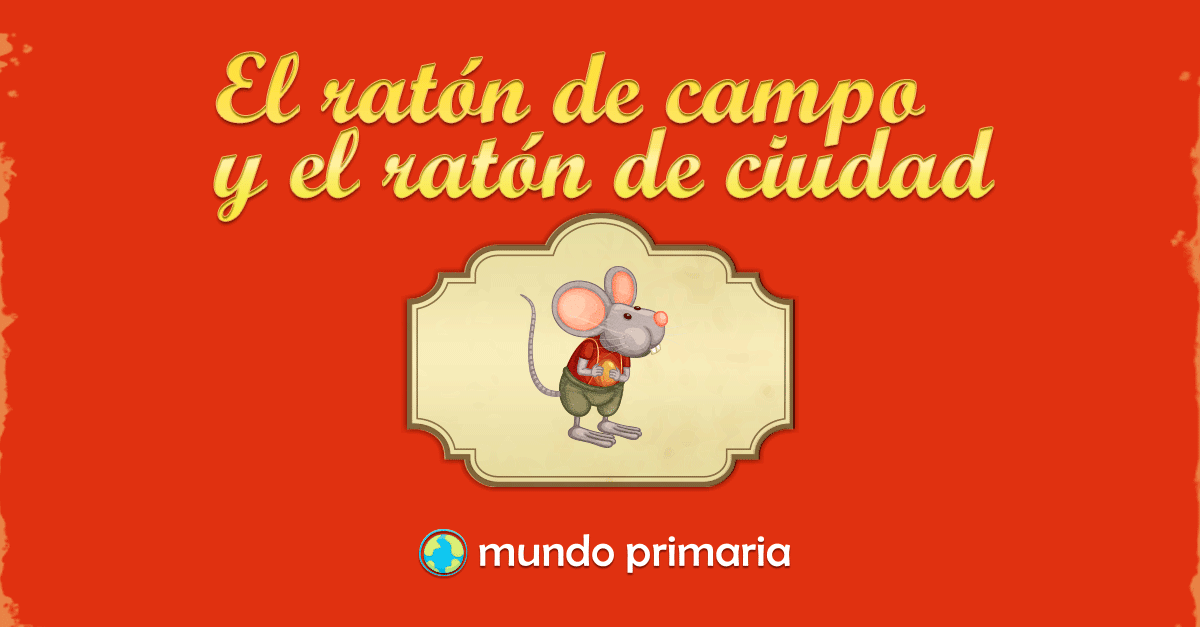 El ratón de campo y el ratón de ciudad - Mundo Primaria